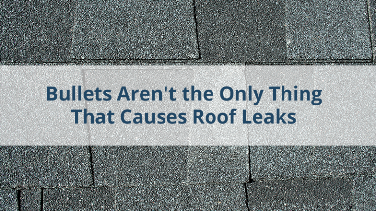 Bullets Aren't the Only Thing That Causes Roof Leaks | Rosie's Roofing ...